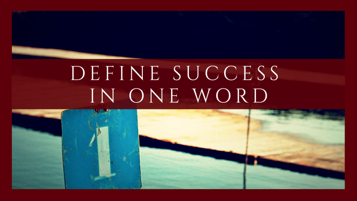 Define Success in One Word – Sip Life Slowly and Enjoy It
