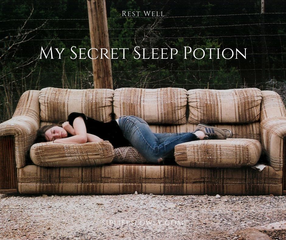 Secret Sleep Potion – Sip Life Slowly and Enjoy It