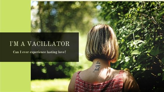 I’m a Vacillator. What now? – Sip Life Slowly and Enjoy It