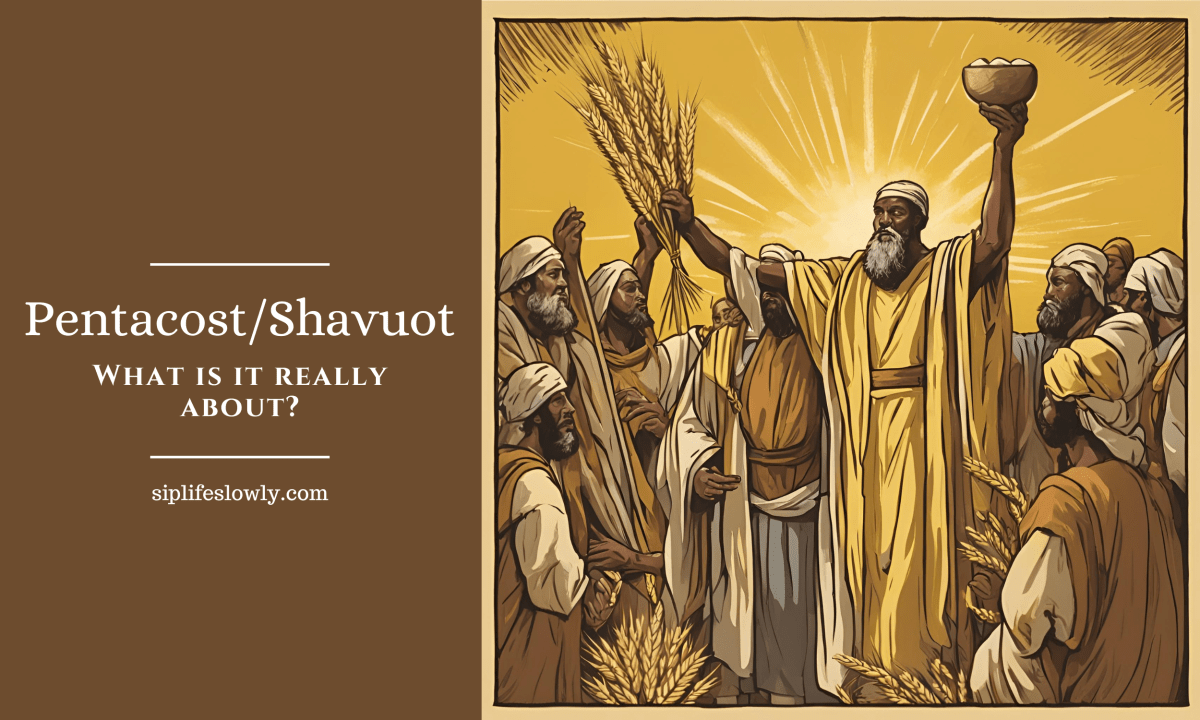 Shavuot: The Meaning of Pentecost – Sip Life Slowly and Enjoy It